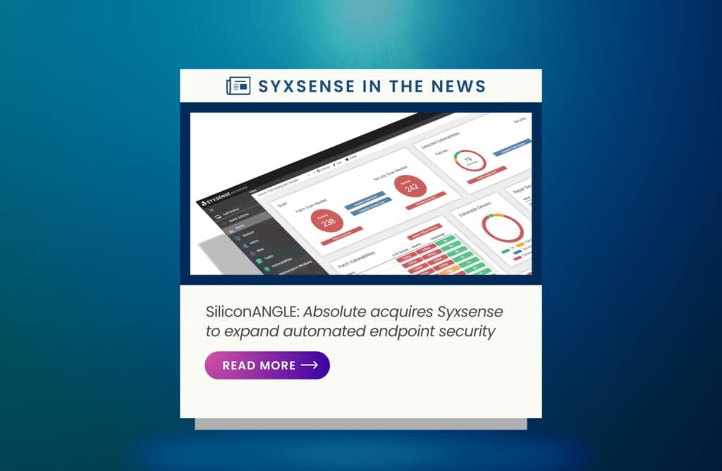 In the News: SiliconANGLE - Absolute acquires Syxsense to expand ...